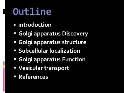 Golgi Apparatus Outline Introduction Golgi Apparatus Discovery Golgi
