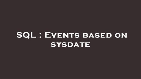 Sql Events Based On Sysdate Youtube