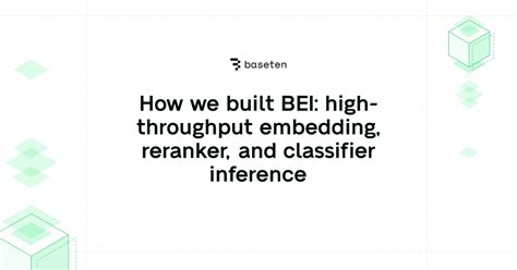 How We Built Bei High Throughput Embedding Reranker And Classifier Inference