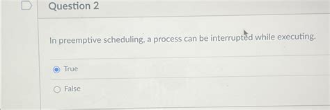 Solved Question 2in Preemptive Scheduling A Process Can Be
