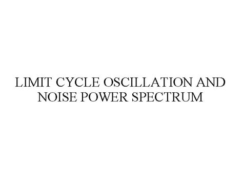 Limit Cycle Oscillation And Noise Power Spectrum Limit