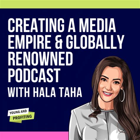 Hala Taha Creating A Media Empire And Globally Renowned Podcast With