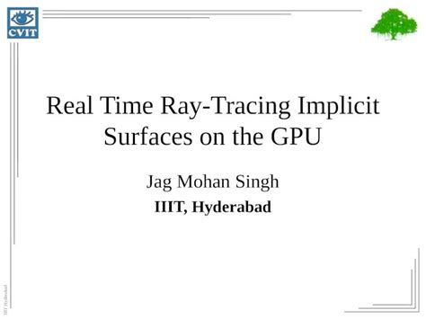 PPT IIIT Hyderabad Real Time Ray Tracing Implicit Surfaces On The GPU Jag Mohan Singh IIIT