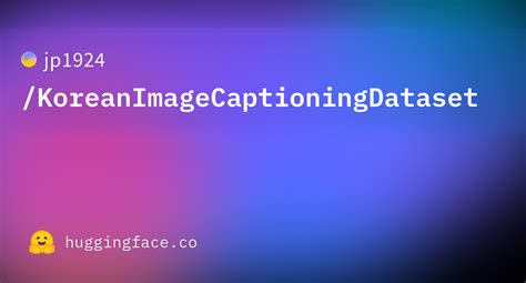 Jp1924 Koreanimagecaptioningdataset · Datasets At Hugging Face