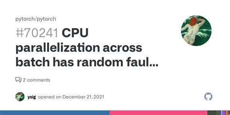 Cpu Parallelization Across Batch Has Random Faulty Behavior On Backward · Issue 70241 · Pytorch
