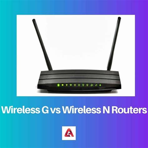 Wireless G Vs Wireless N Routers Difference And Comparison