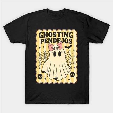 Ghosting Pendejos With Style Funny Ghost Illustration T Shirt Teepublic