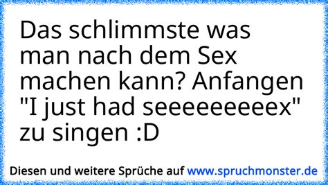 Das Schlimmste Was Man Nach Dem Sex Machen Kann Anfangen I Just Had Seeeeeeeeex Zu Singen D