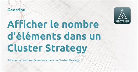 Afficher Le Nombre Déléments Dans Un Cluster Strategy Geotribu