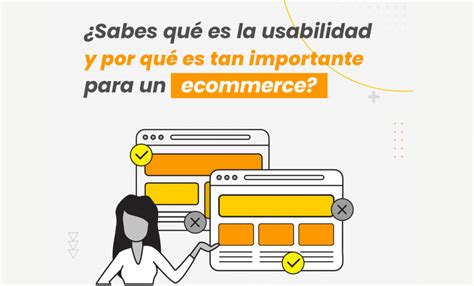 ¿qué Es La Usabilidad Y Por Qué Es Tan Importante Para Un Ecommerce
