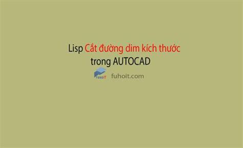Tải Lisp Cắt đường Dim Kích Thước Trong Cad Tải Free