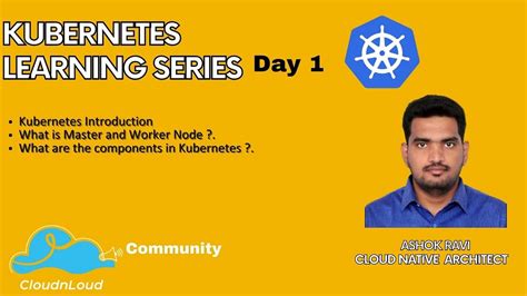 Kubernetes Introduction — Session 1 By Ashok Ravi Cloudnloud Tech
