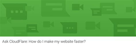 Ask Cloudflare How Do I Make My Website Faster