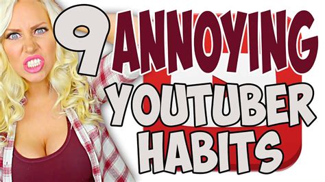 9 Annoying Youtuber Habits Youtube