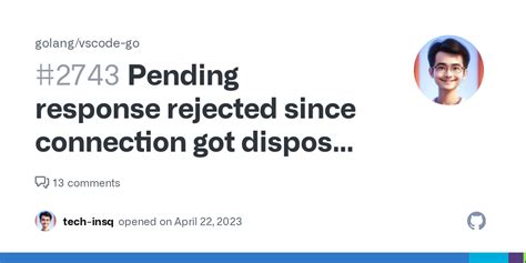 pending response rejected since connection got disposed code 32097 · issue 2743 · golang