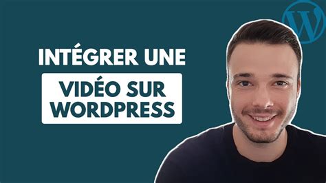 Comment Intégrer Une Vidéo Sur Wordpress En 3 Clics Youtube