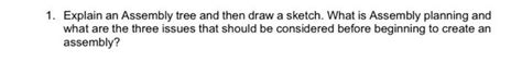 Solved 1 Explain An Assembly Tree And Then Draw A Sketch