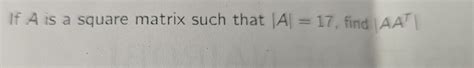 If A Is A Square Matrix Such That A Find Chegg Com
