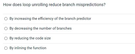 Solved How Does Loop Unrolling Reduce Branch Mispredictions O By