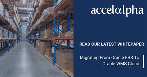 Accelalpha On Linkedin Migrating From Oracle Ebs To Oracle Wms Cloud