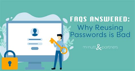 Faqs Answered Why Reusing Passwords Is Bad Mcnutt And Partners