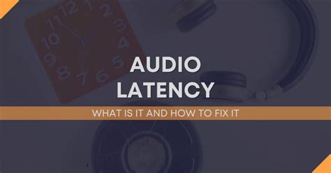 What Is Latency In Audio And How To Fix It Audio Sorcerer