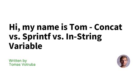 Hi My Name Is Tom Concat Vs Sprintf Vs In String Variable Tomas Votruba