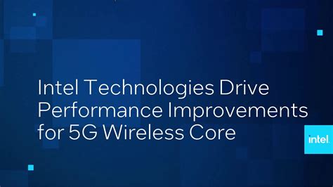 Intel Technologies Drive Performance Improvements For G Wireless Core Intel Network Builders