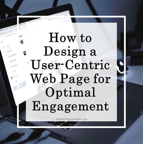Beyond Aesthetics How To Design A User Centric Web Page For Optimal Engagement Ι Marketing Sparkler