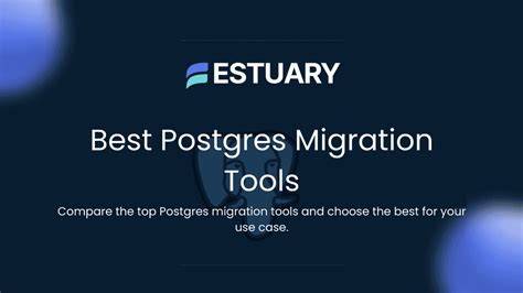 7 Best Postgres Migration Tools In 2025 For Reliable Database Transfers Estuary