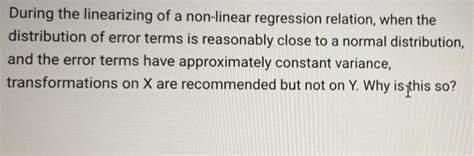 Solved During The Linearizing Of A Non Linear Regression
