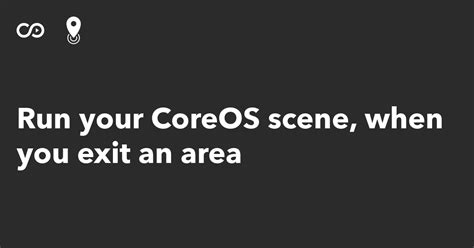 Run Your Coreos Scene When You Exit An Area Ifttt