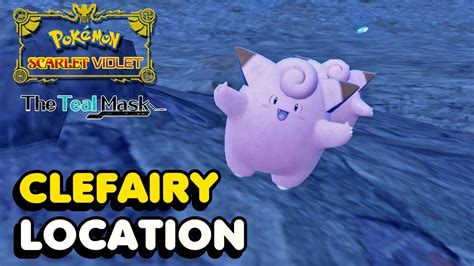Pokemon Scarlet And Violet Clefairy Location The Teal Mask Dlc Youtube