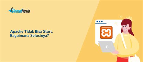 Apache Tidak Bisa Start Bagaimana Solusinya DomaiNesia