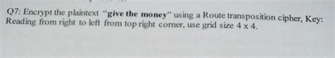 Solved Q Encrypt The Plaintext Give The Money Using A Chegg