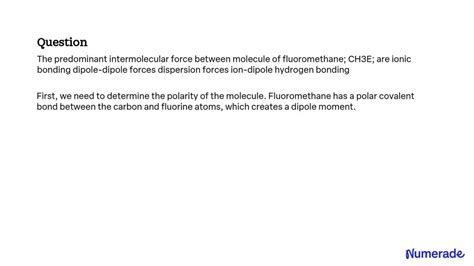 Solved The Predominant Intermolecular Force Between Molecule Of Fluoromethane Ch3e Are Ionic