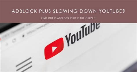 YouTube Slowdown Adblock Plus Might Be The Culprit Seber Tech