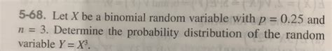 Solved 5 68 Let X Be A Binomial Random Variable With P