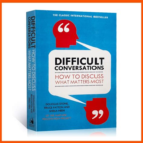 Difficult Conversations How To Discuss What Matters Most By Douglas Stone Bruce Patton Sheila
