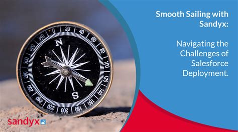 Smooth Sailing With Sandyx Navigating The Challenges Of Salesforce Deployment Sandyx