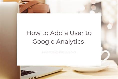 How To Add A User To Google Analytics Painless Blog Analytics
