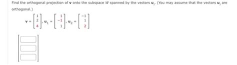 Solved Find The Orthogonal Projection Of V Onto The Subspace