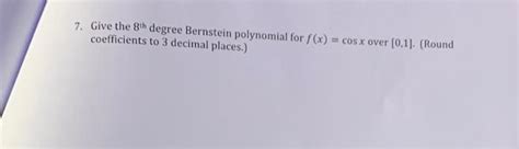 Solved 7 Give The 8th Degree Bernstein Polynomial For Fx