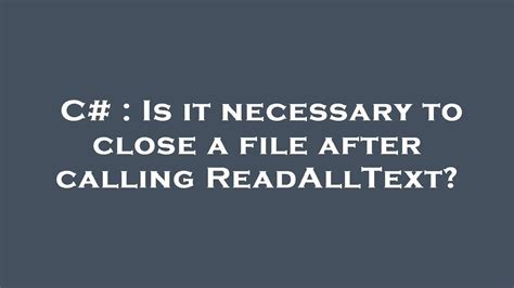 C Is It Necessary To Close A File After Calling Readalltext Youtube