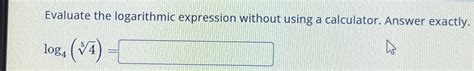 Solved Evaluate The Logarithmic Expression Without Using A