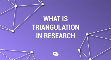 What Is Triangulation In Research The Path To Reliable Findings Mind