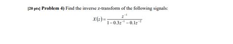 Solved Pts Problem Find The Inverse Z Transform Of Chegg