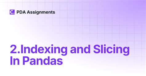 2indexing And Slicing In Pandas Pda Assignments