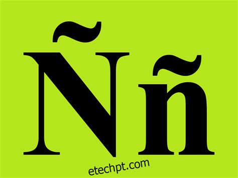 Como digitar N Til no topo Ñ ñ Guia completo etechpt
