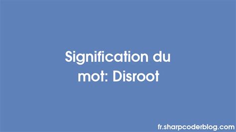 signification du mot disroot sharp coder blog